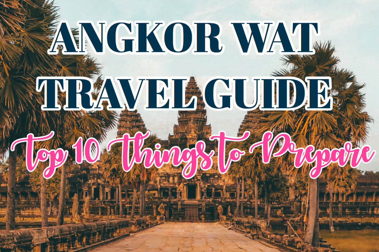 Angkor Wat Travel Guide: Top 10 Things to Prepare | EXPLORING WITH CLAIRE